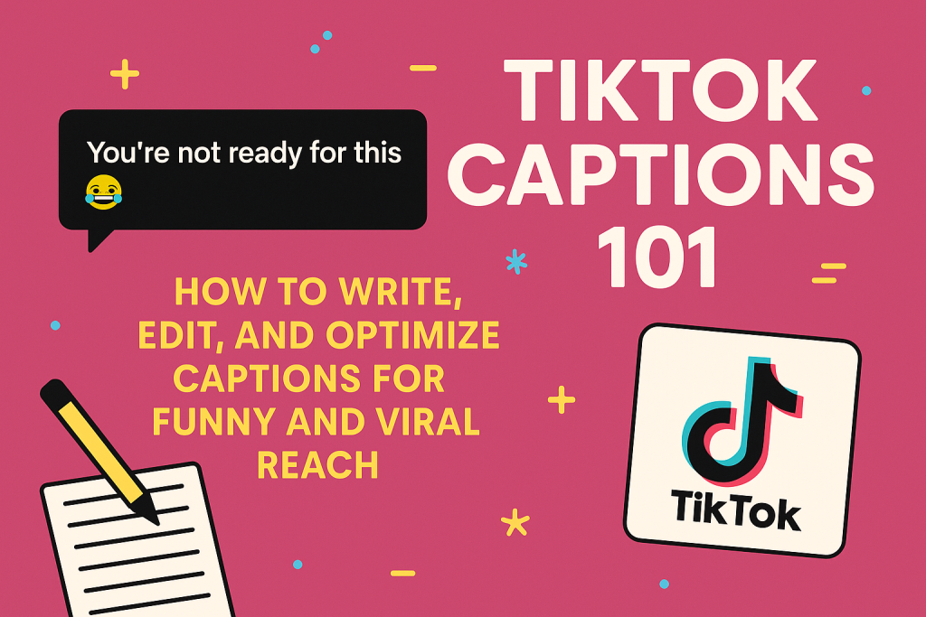 How to Write TikTok Captions: Funny Ideas & Editing Tips